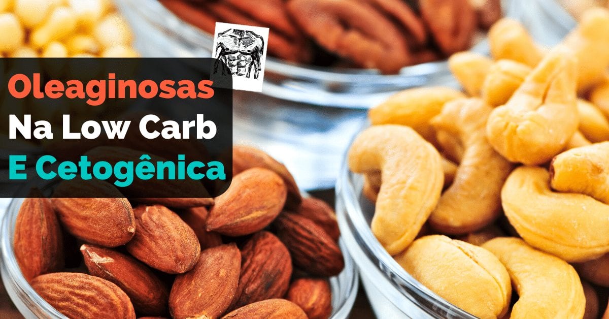Oleaginosas, Nozes E Castanhas Na Low-Carb E Cetogênica: O Guia Definitivo